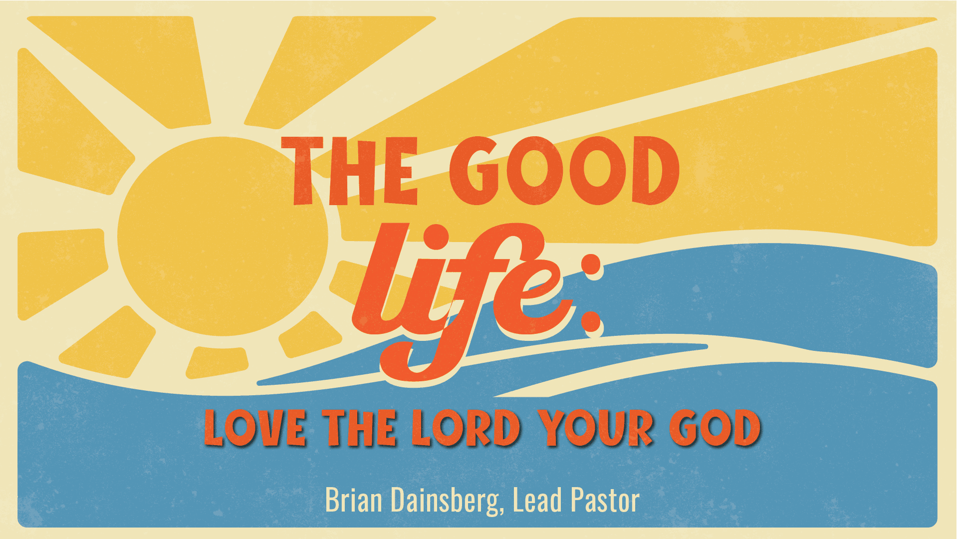 The Good Life: Love the Lord Your God – Alliance Bible Church ...
